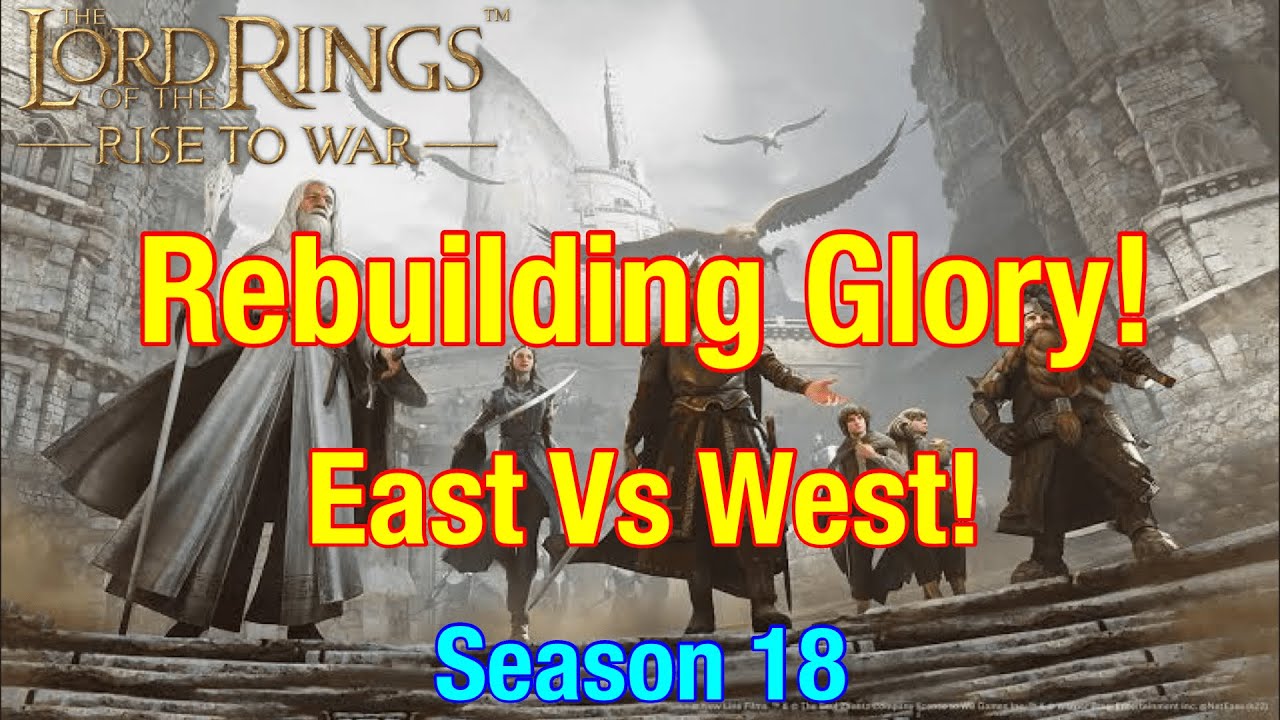 S18 Rebuilding Glory: East vs West! - Lord Of The Rings: Rise To War ...