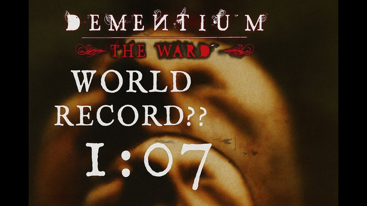 DEMENTIUM THE WARD 1:07 OLD WORLD RECORD - YouTube