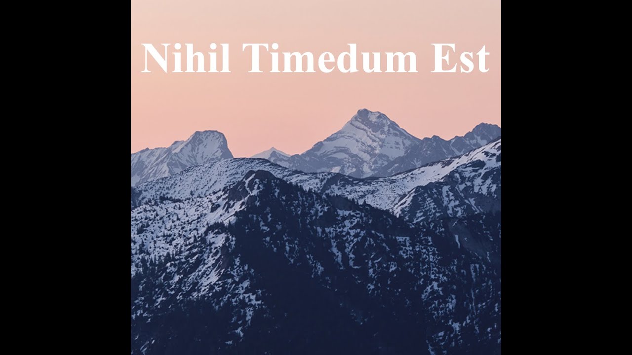 Nihil Timedum Est - YouTube
