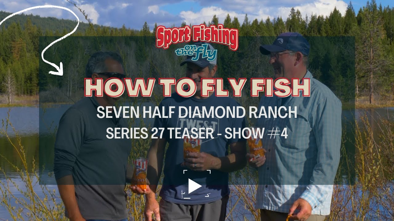 FLY FISHING: SEVEN HALF DIAMOND RANCH - SHOW #4 OF SERIES 27 TEASER ...