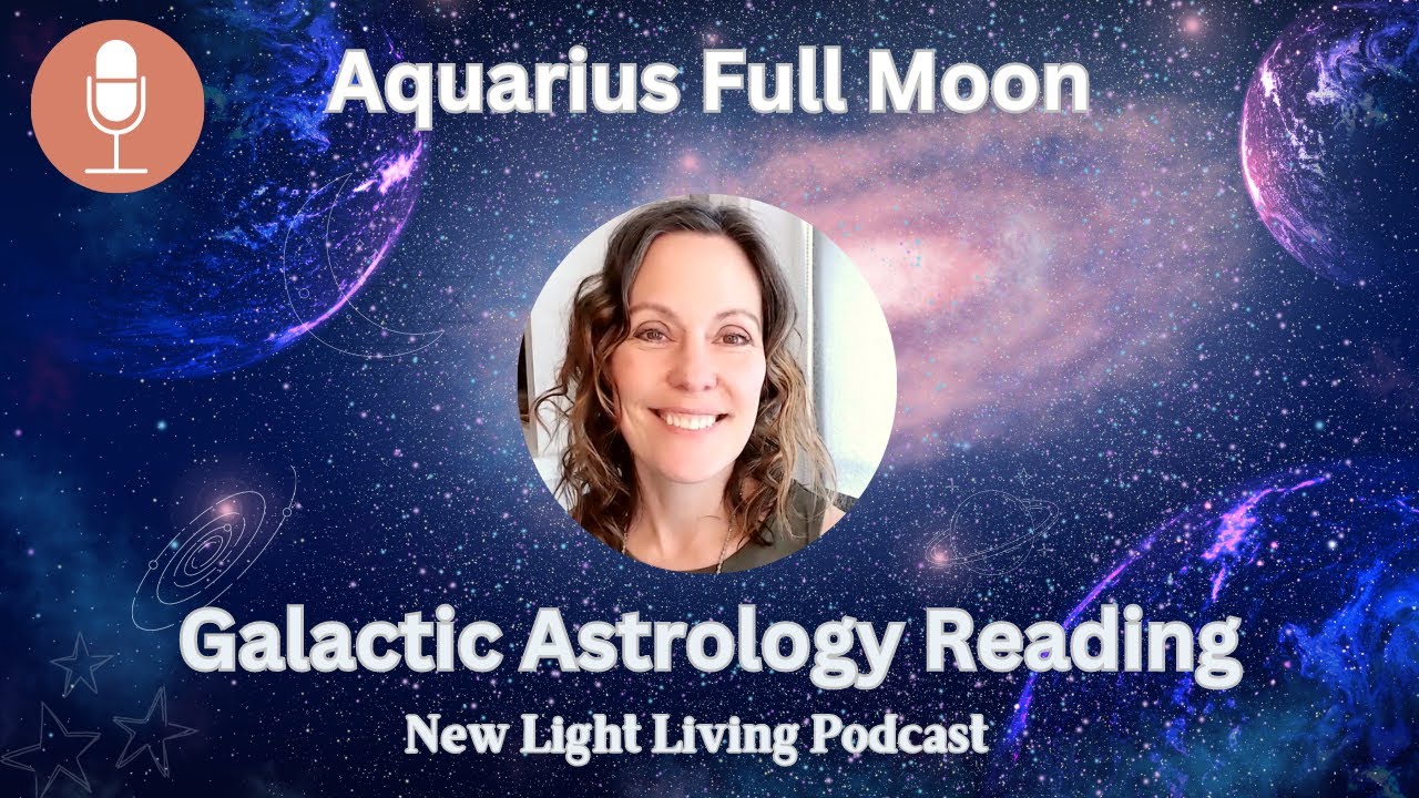 Aquarius Full Moon - Galactic Astrology - Future Guidance - August 2023 ...