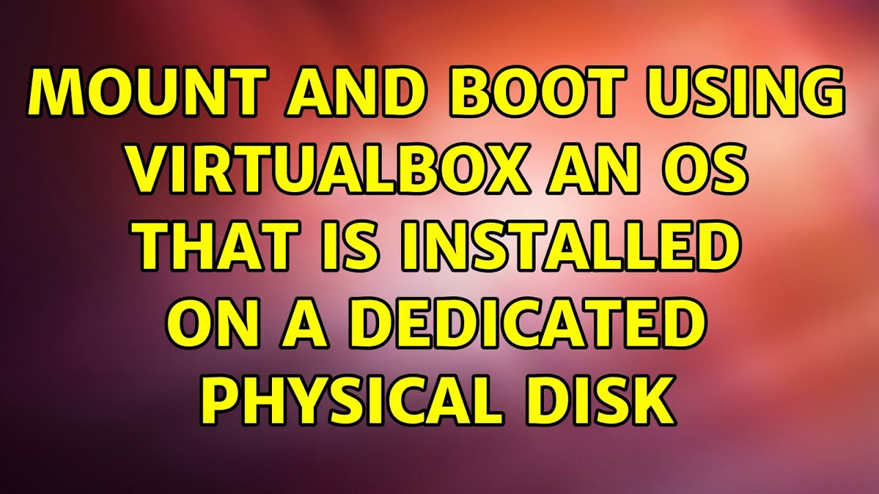 Mount and boot using Virtualbox an OS that is installed on a dedicated ...