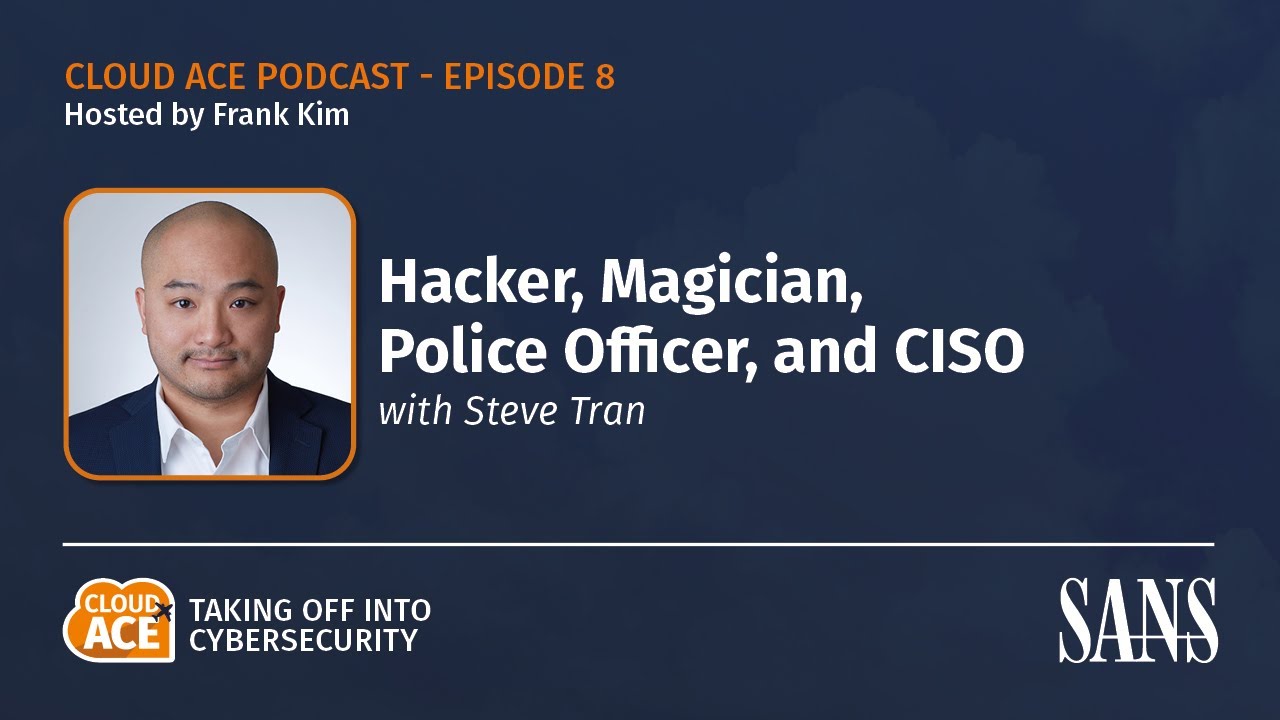 Steve Tran: Hacker, Magician, Police Officer, and CISO: Season 2, Ep 8 ...