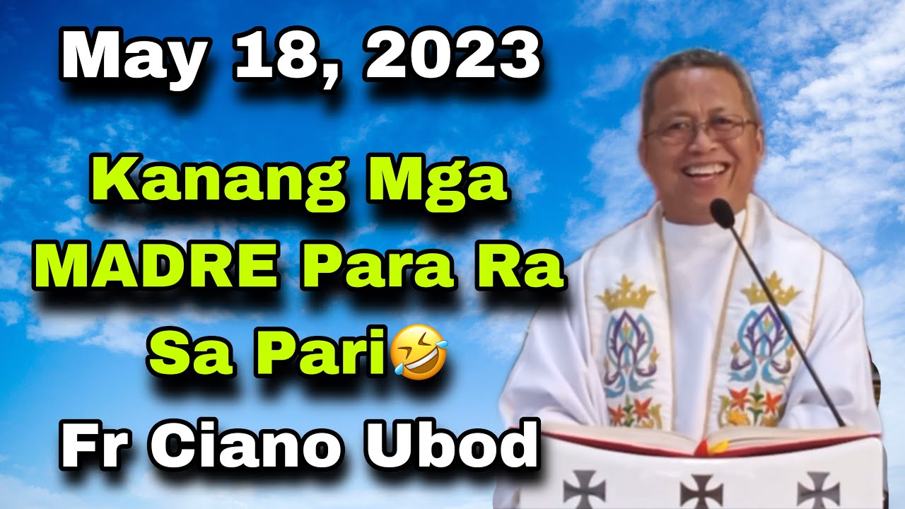 May 18, 2023 😂 Kanang mga MADRE Para ra Sa Pari 🤣 | Fr Ciano Ubod - YouTube