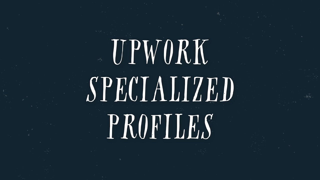 Specialized Upwork Profiles - New Way To Niche Down To Help You Get ...