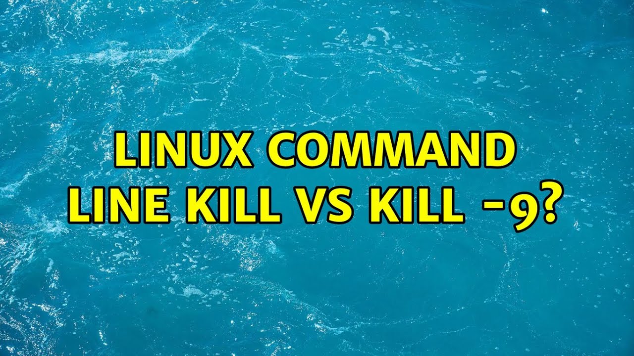 Linux Command Line Kill Vs Kill 9 YouTube Linux Command Line Kill Vs Kill 9 YouTube