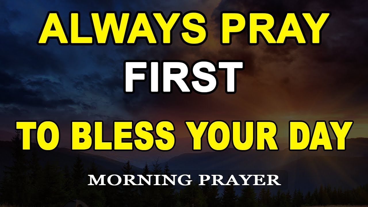 ALWAYS PRAY FIRST BEFORE YOU START YOUR DAY | A Blessed Morning Prayer ...
