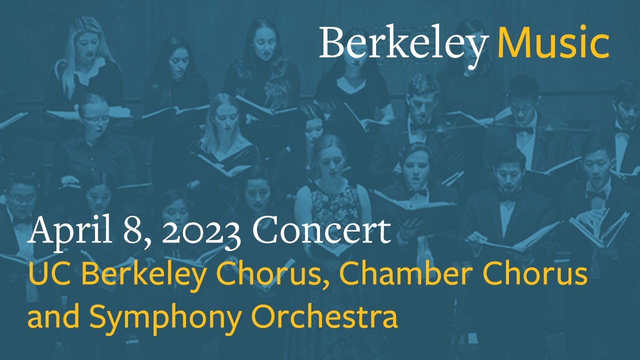 University Chorus, Chamber Chorus, and UC Berkeley Symphony Orchestra ...