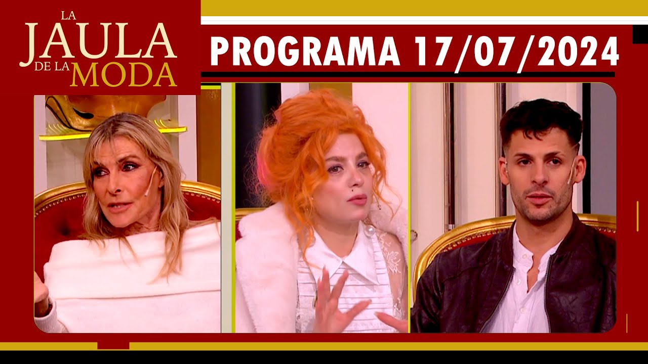 LA JAULA DE LA MODA - Programa 17/07/24 -INVITADOS: VIRGINIA ELIZALDE, VERO DE LA CANAL Y JOEL ...
