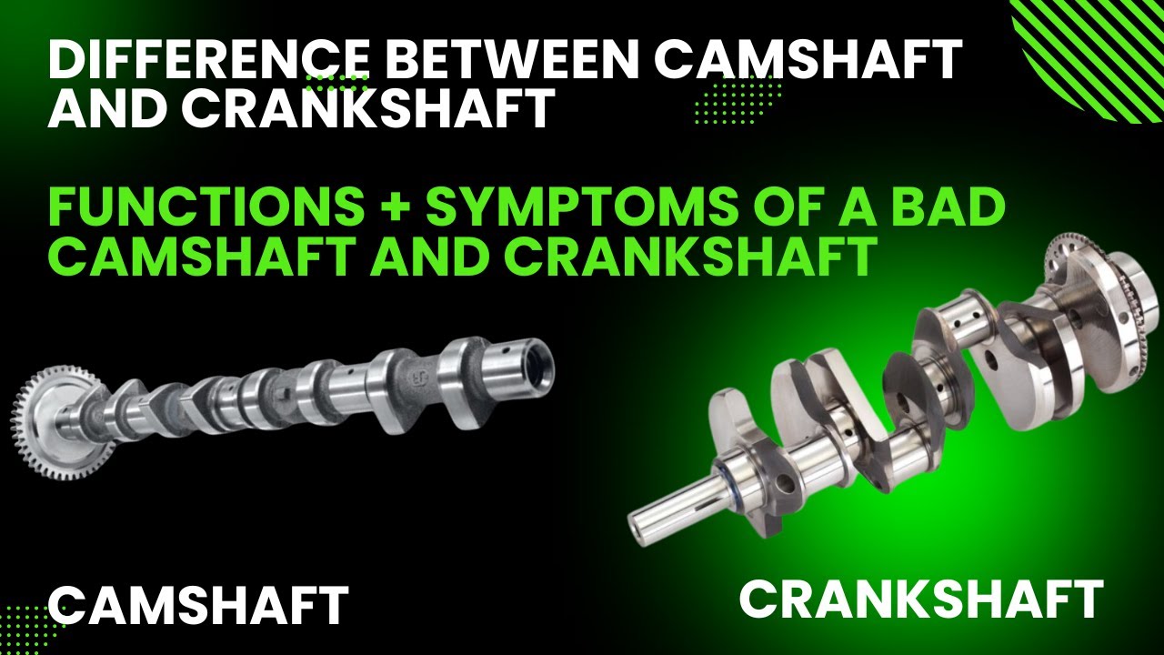 Difference Between Camshaft and Crankshaft, Functions and Symptoms Of A ...