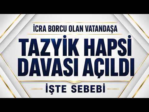 İCRA BORCU OLAN VATANDAŞA TAZYİK HAPSİ DAVASI AÇILDI! İŞTE NEDENİ