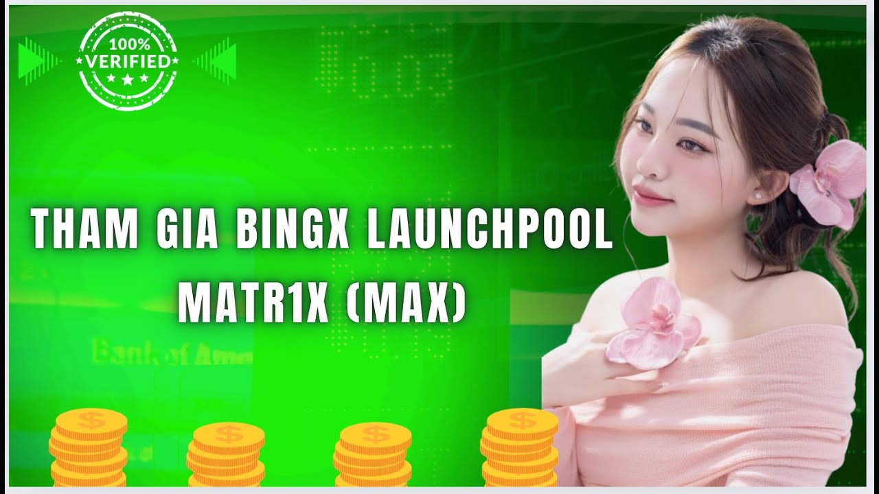Tham Gia BingX Launchpool Global Debut ft. Matr1x (MAX): Stake USDT & BTC để nhận Airdrop miễn ...
