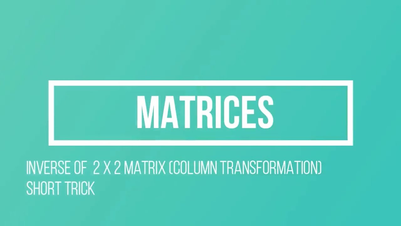 MATRICES-4|INVERSE OF 2X2 MATRIX(COLUMN TRANSFORMATION)|MATHS|STD 12 ...