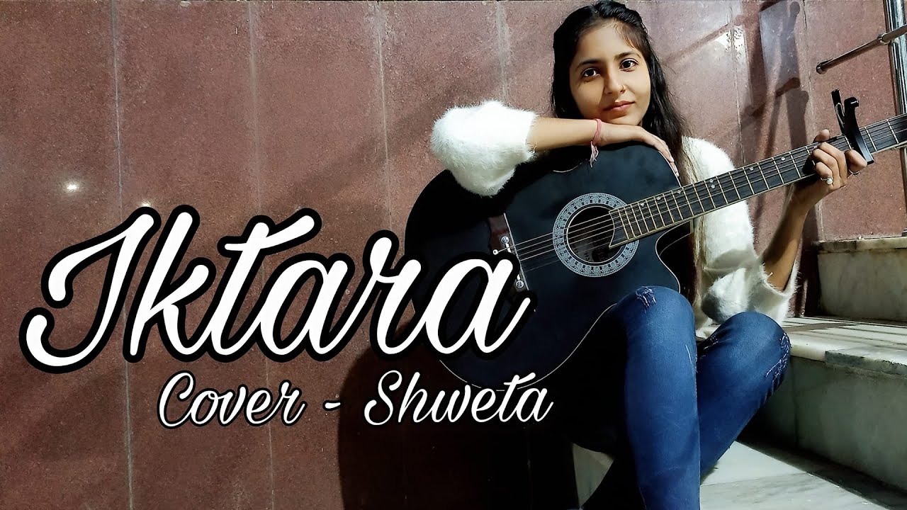 Iktara Unplugged Cover | shweta yadav | Satis verma | Wake Up Sid ...