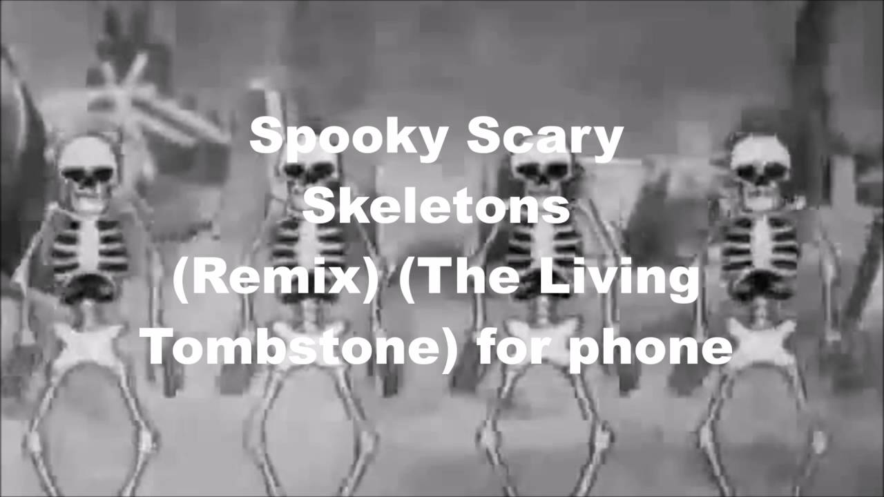 Spooky Scary Skeletons (Remix) The Living Tombstone (for phone) - YouTube