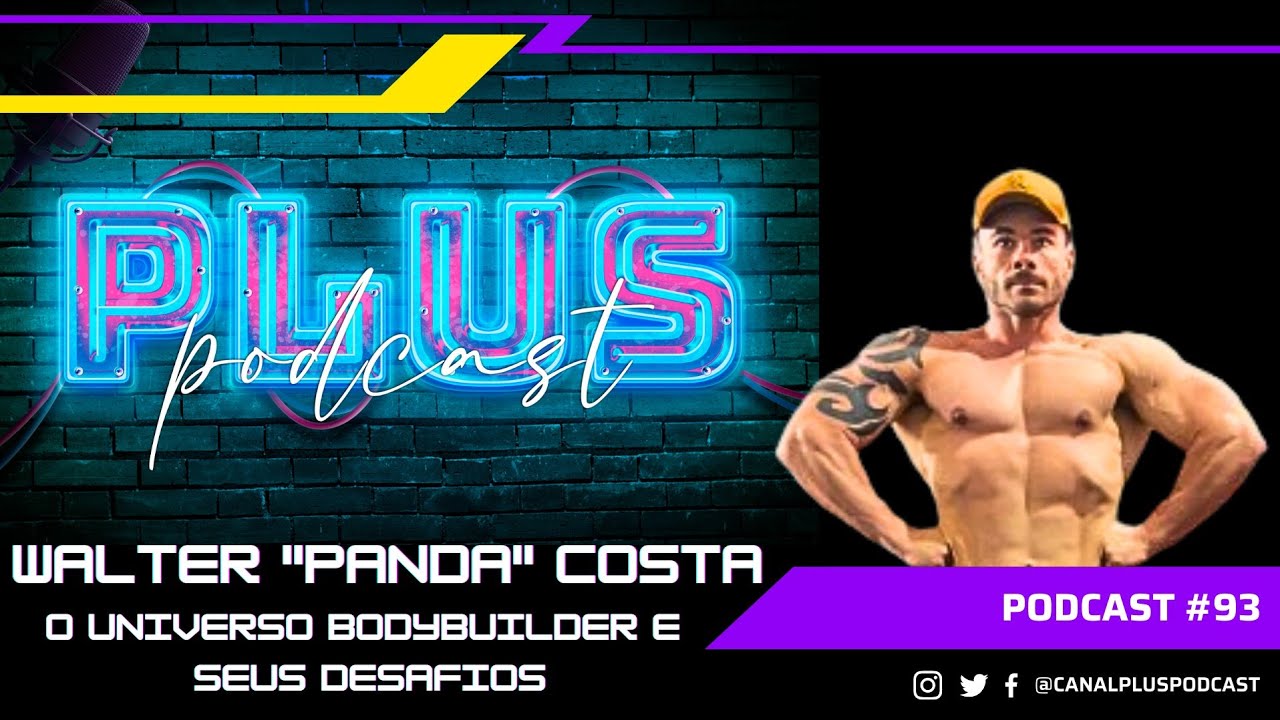 Plus PodCast Ao Vivo #93 Walter "Panda" Costa - O universo bodybuilder ...
