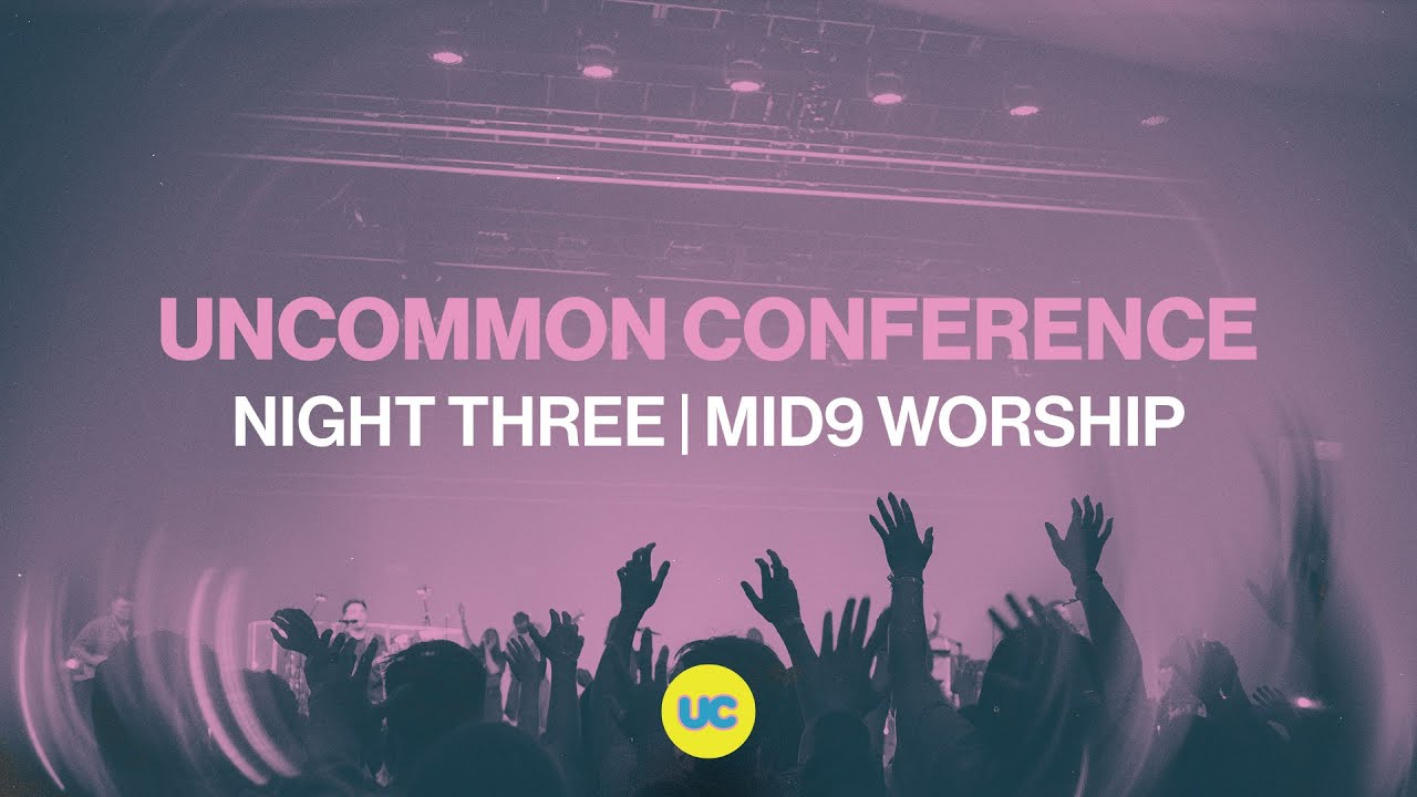 Uncommon Conference 2025 | Night 3 - Mid9 Worship - YouTube