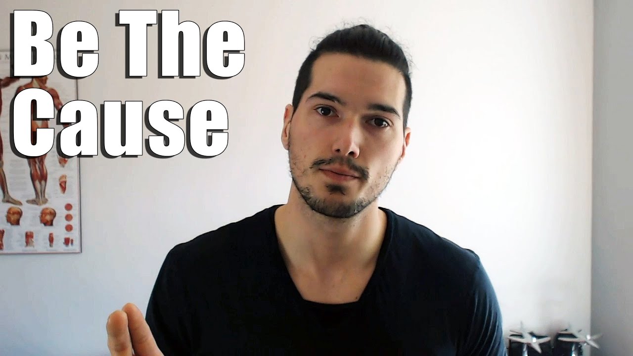 Become a Cause, Not the Effect - YouTube