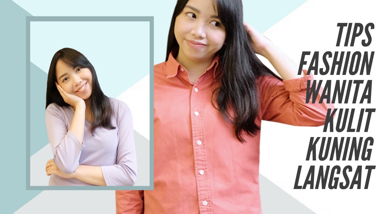 TIPS FASHION WANITA SESUAI KULIT KUNING LANGSAT - YouTube