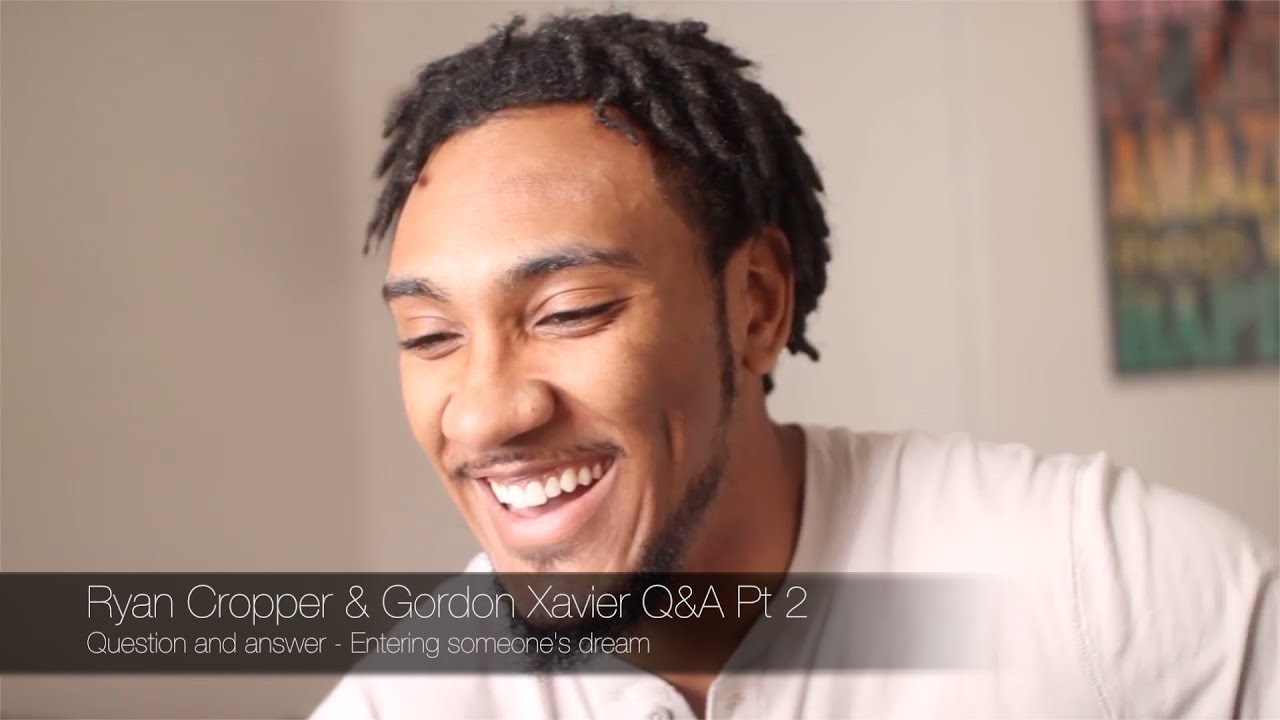 Ryan Cropper & Gordon Xavier || Entering someone's dream, Q&A Pt 2 ...