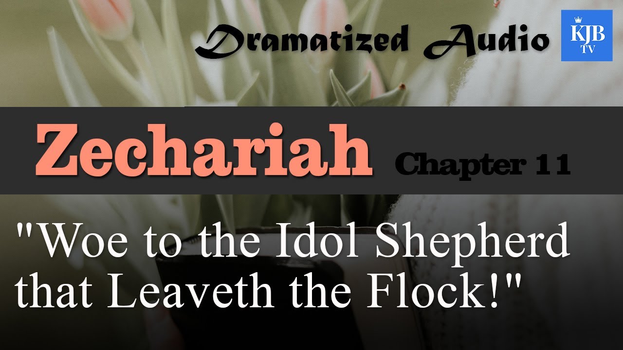 Zechariah 11_"Woe to the Idol Shepherd that Leaveth the Flock!"_Audio ...