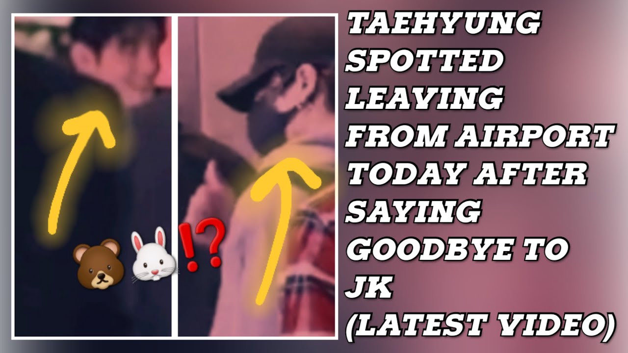 OMG😮💋Taehyung Spotted Leaving From Airport Today After Saying Goodbye ...