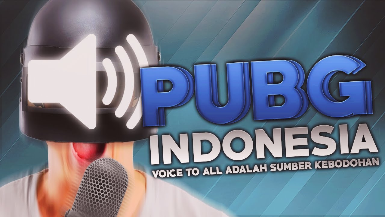 PUBG Indonesia - Voice to All adalah Sumber Kebodohan - YouTube