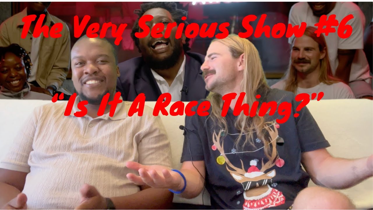The Very Serious Show #6 - Is It A Race Thing? - YouTube