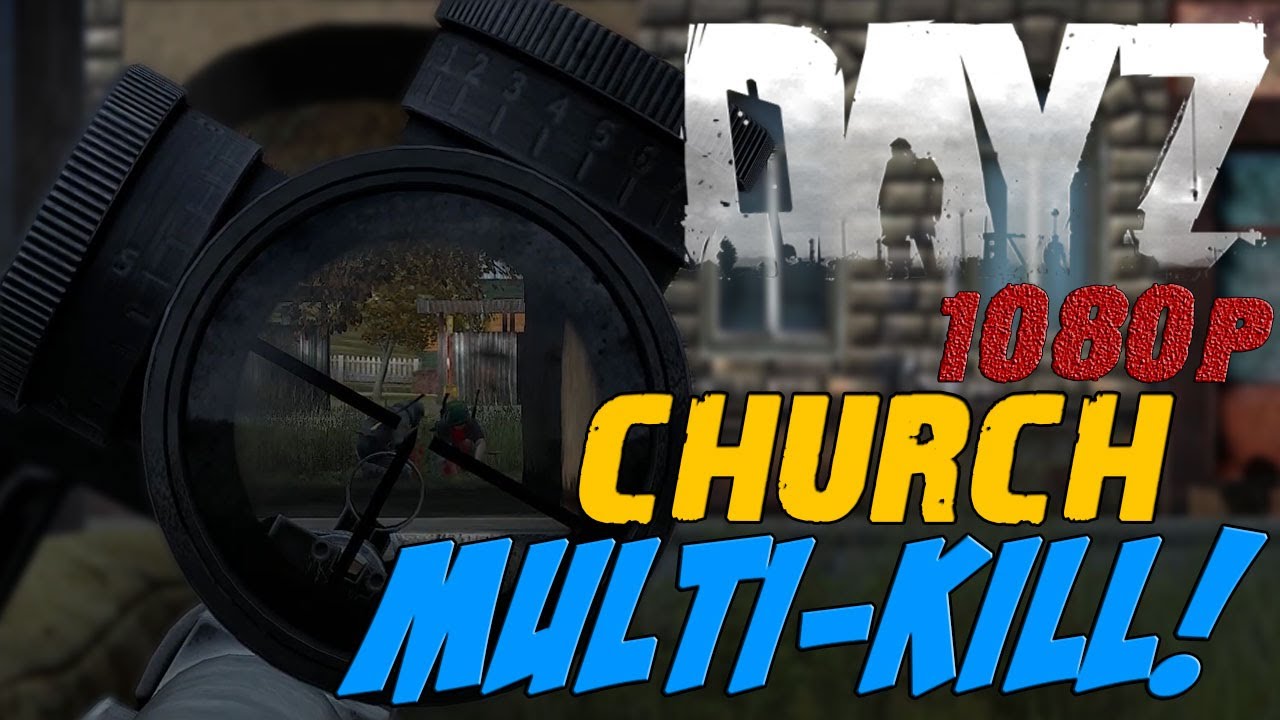 DayZ #44: Church MULTI-KILL!! (1080p DayZ Standalone with Nuklear ...