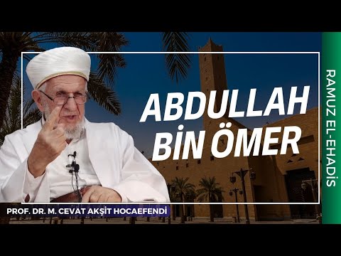 Hz Ömer'in Oğlu Abdullah bin Ömer | Prof. Dr. Cevat Akşit Hocaefendi