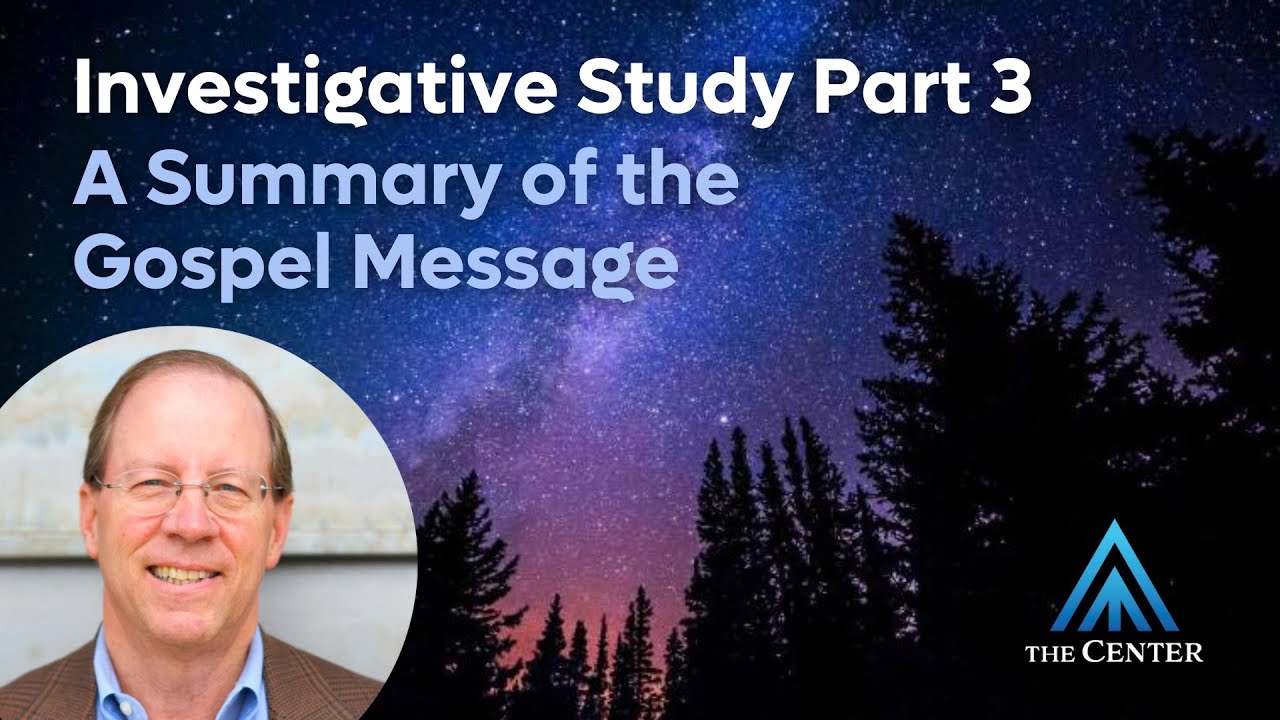 Investigative Study | Part 3 - A Summary of the Gospel Message - YouTube