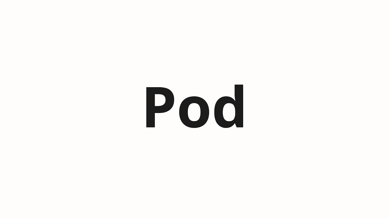 How to pronounce Pod - YouTube