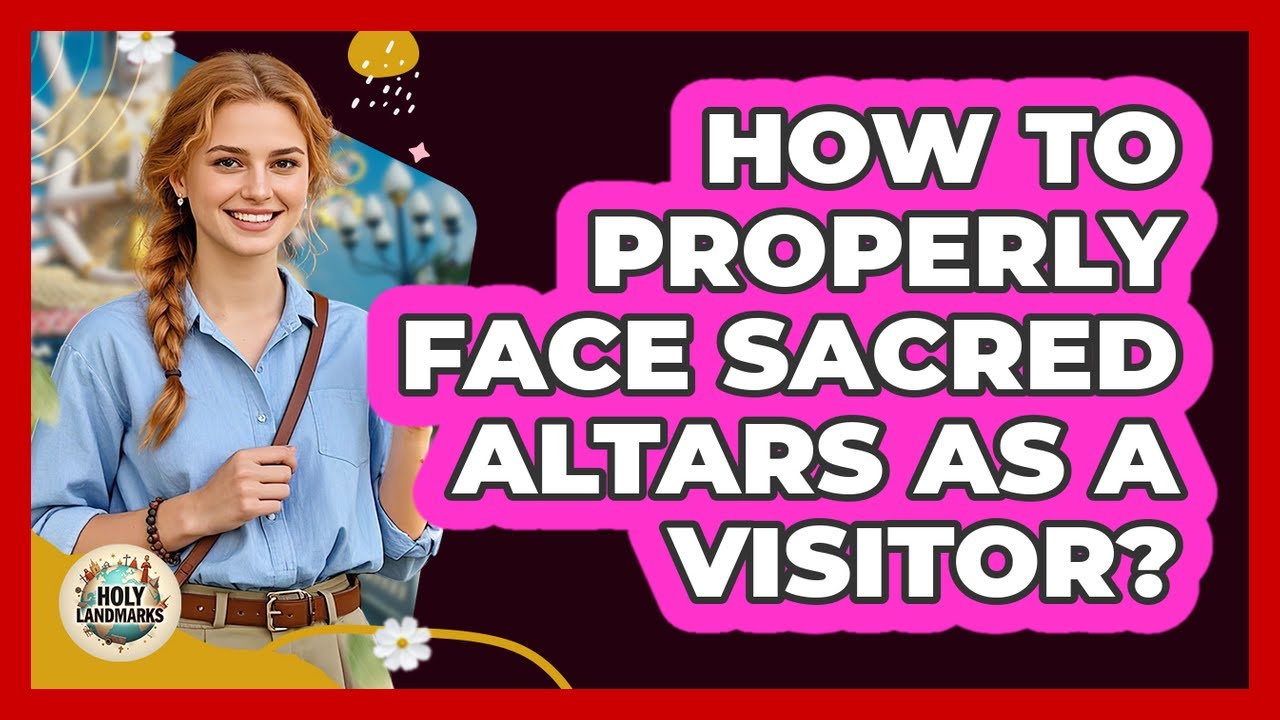 How To Properly Face Sacred Altars As A Visitor? - YouTube