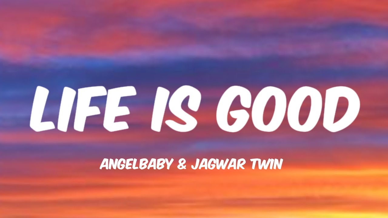Angelbaby & Jagwar Twin - Life Is Good (Lyrics) - YouTube