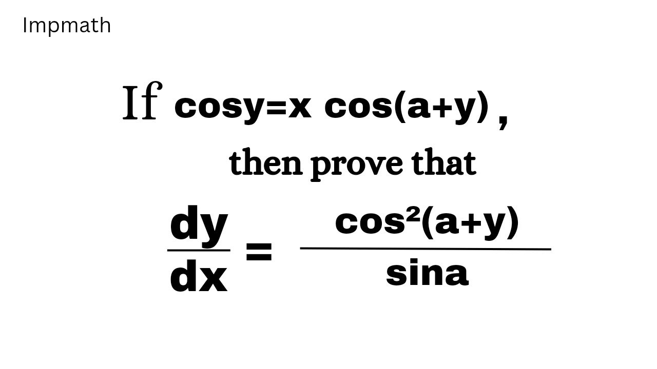 if cosy=x cos(a+y), then prove that dy/dx = cos²(a+y) /sina . - YouTube