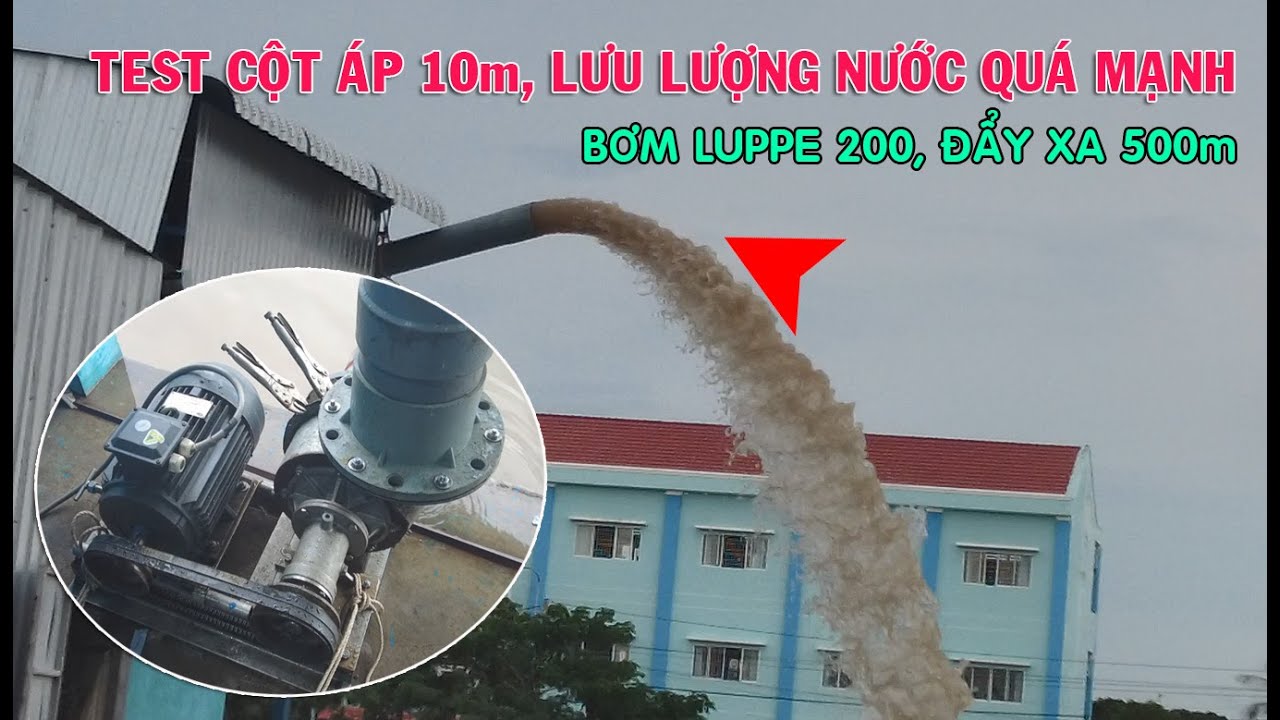 MÁY BƠM NƯỚC LUPPE 200, TEST CỘT ÁP 10m, CHO LƯU LƯỢNG NƯỚC ĐẶC ỐNG ...