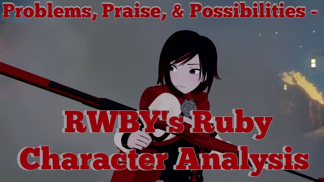 Problems, Praise, & Possibilities - RWBY's Ruby Character Analysis ...