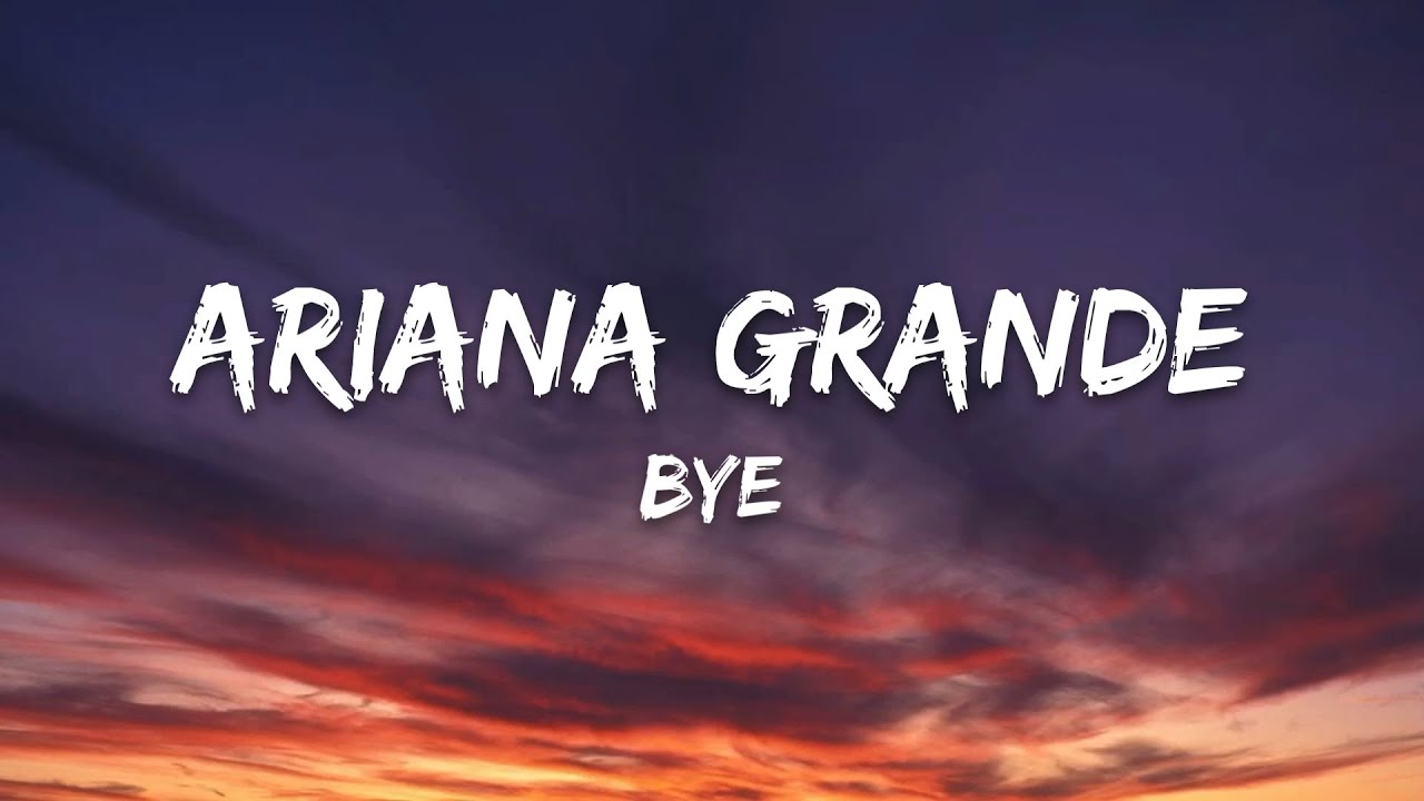 Ariana Grande – bye (Lyrics) - YouTube