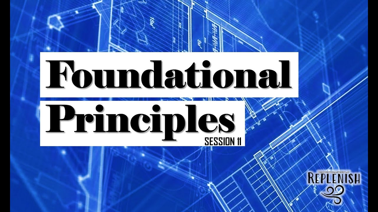 "Foundational Principles" Session 11 - YouTube