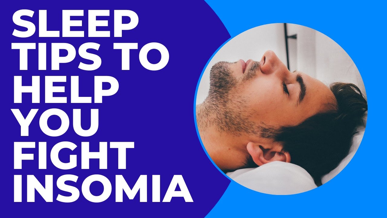 SLEEP TIPS TO HELP YOU FIGHT INSOMIA - YouTube