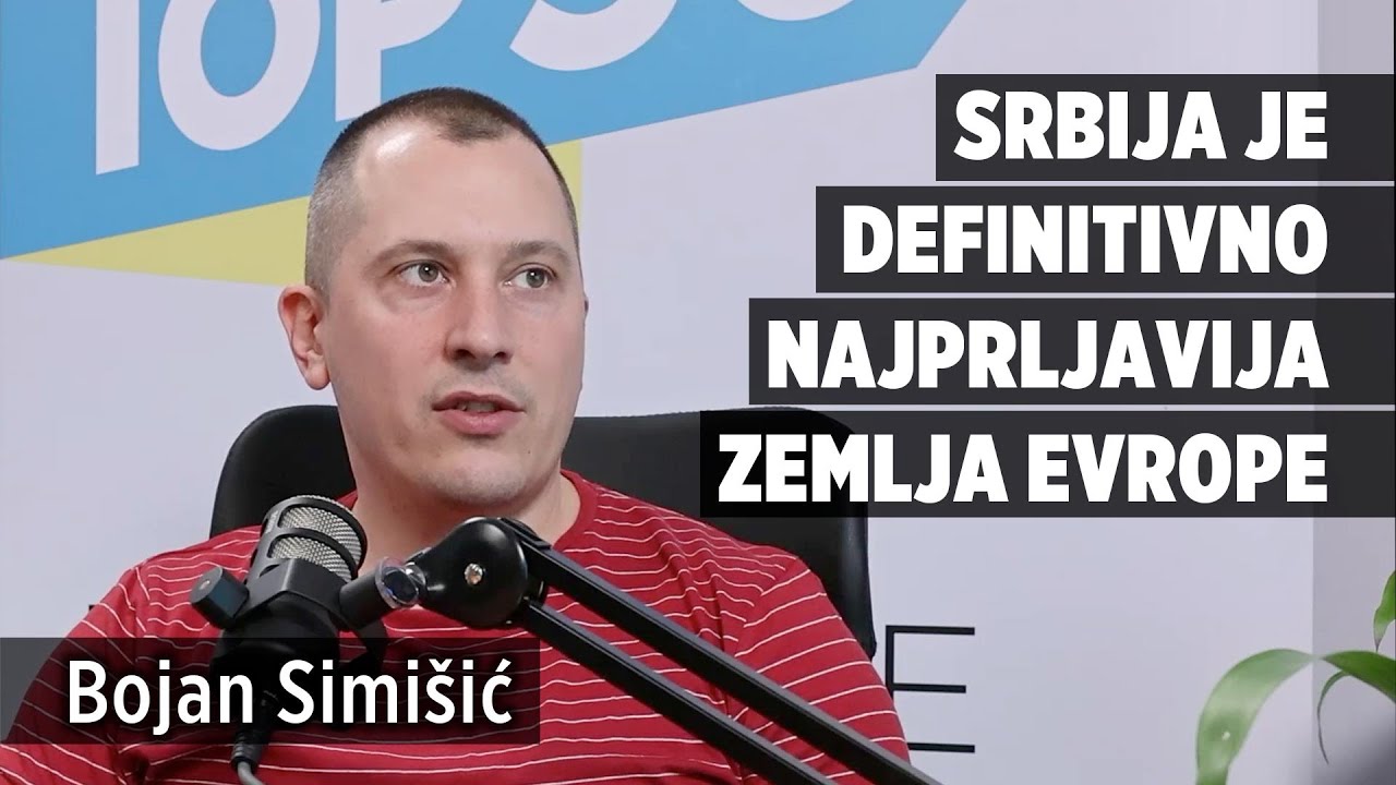 Srbija je definitivno najprljavija zemlja Evrope! | Bojan Simišić, Eko ...