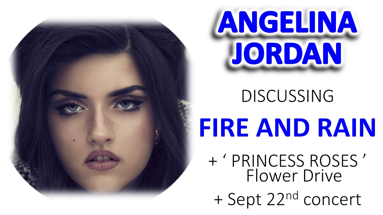 ANGELINA JORDAN discussing FIRE & RAIN, Princess Roses Flower Drive ...