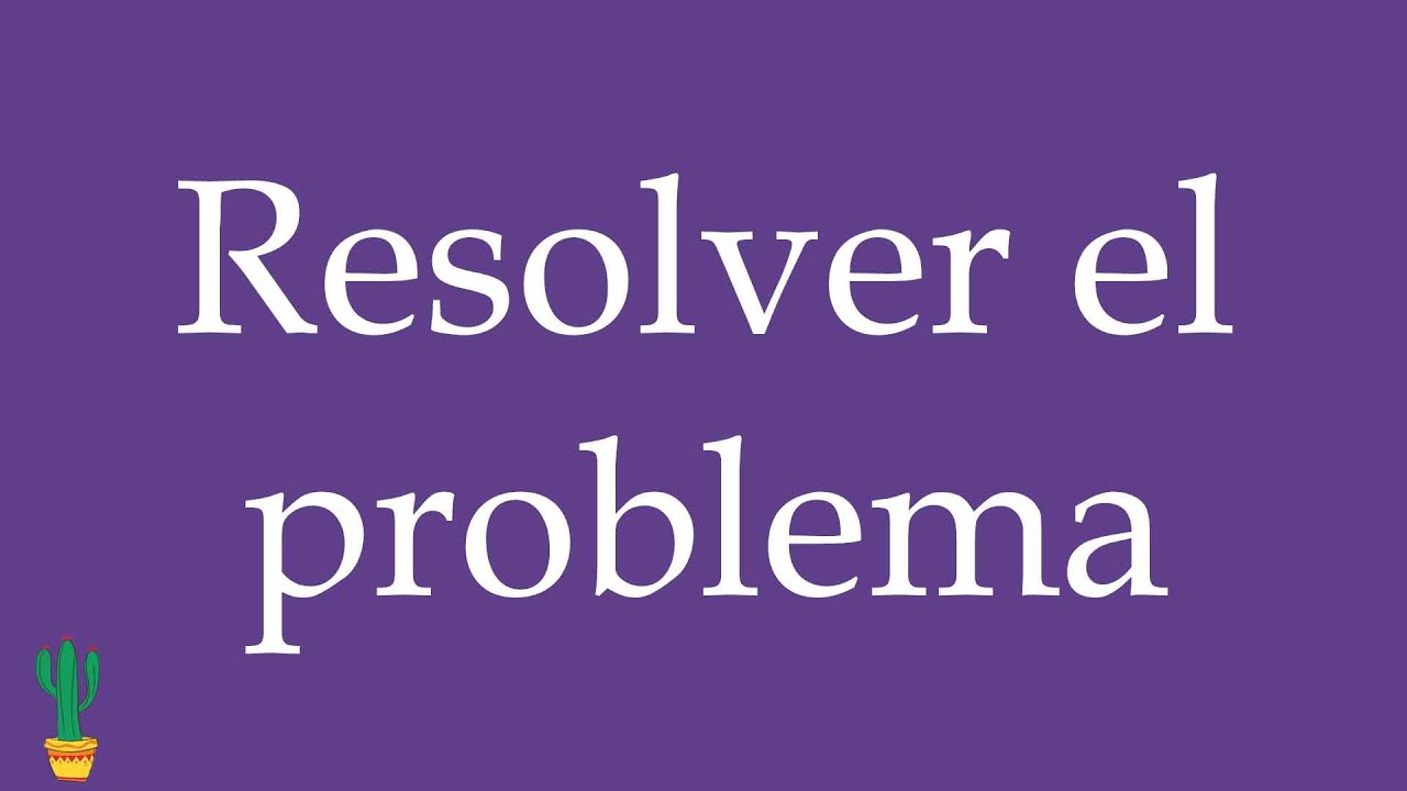 How to Pronounce ''Resolver el problema'' (Solve the Problem) Correctly ...