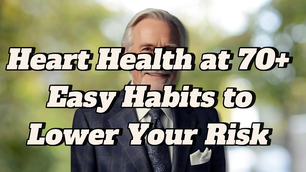 Heart Health at 70+ Easy Habits to Lower Your Risk - YouTube