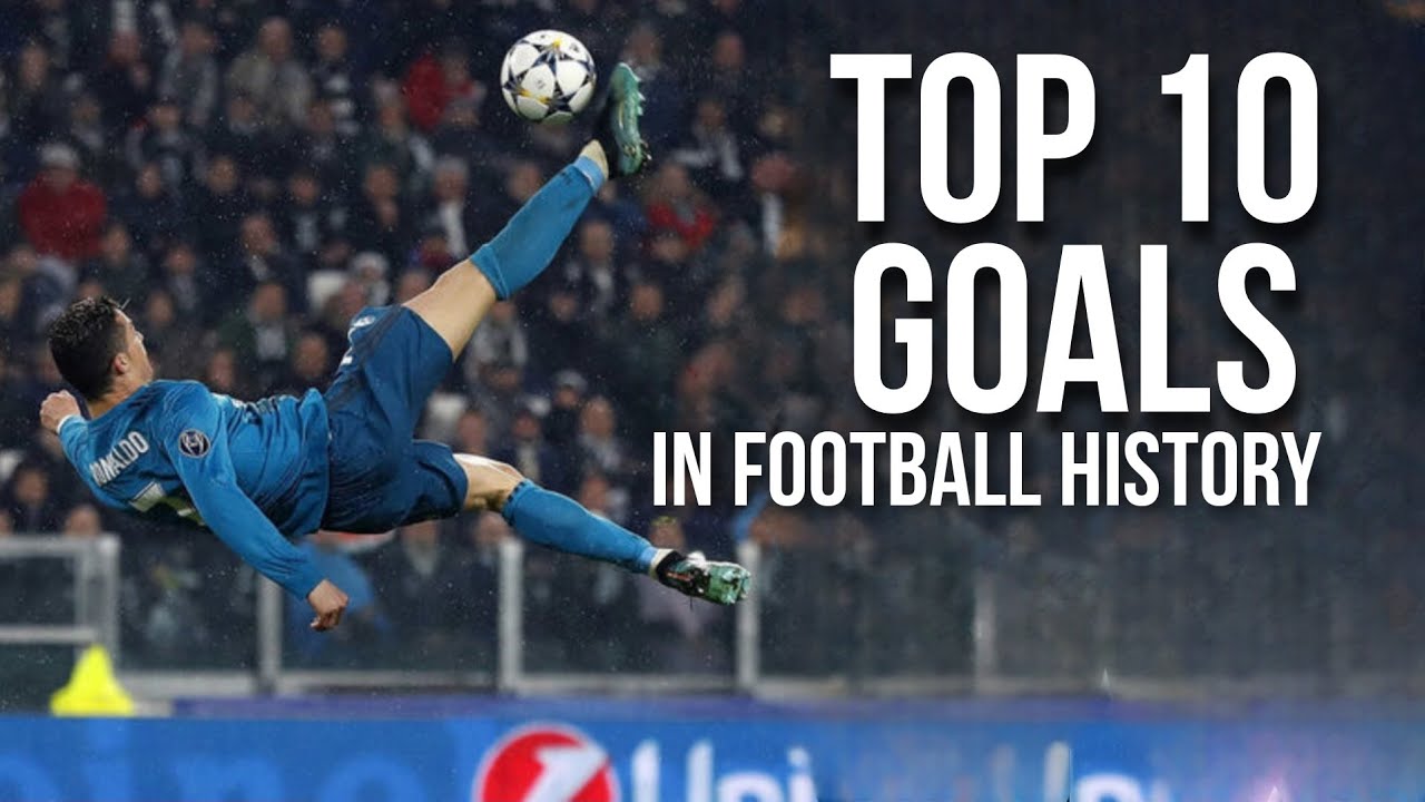 TOP 10 GOALS IN FOOTBALL HISTORY - YouTube