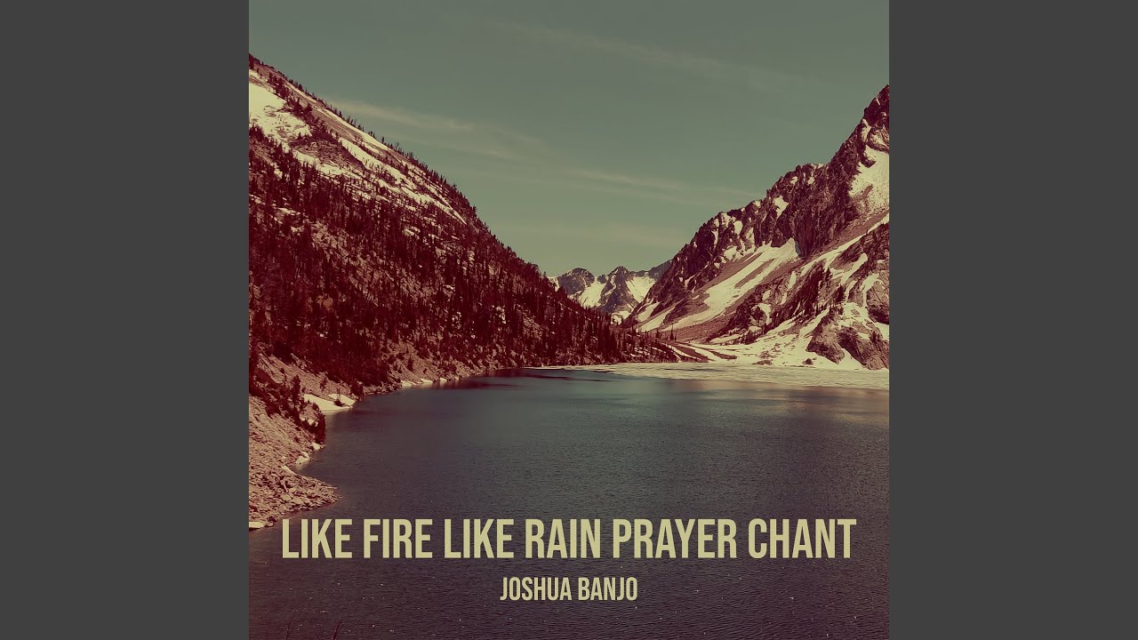 Like Fire Like Rain Prayer Chant - YouTube