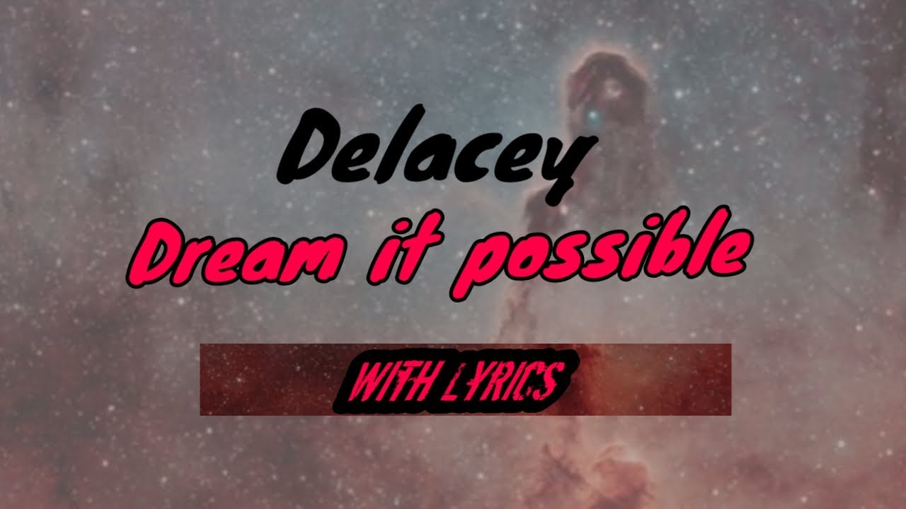 Dream It Possible Full Lyrics Video ¦ Delacey dream it possible full ...