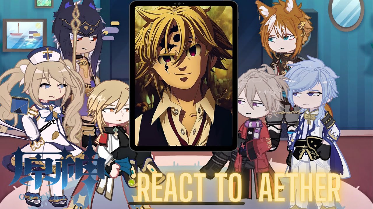 Genshin impact react to Aether as Meliodas | Seven deadly sins | Gacha life 2 - YouTube