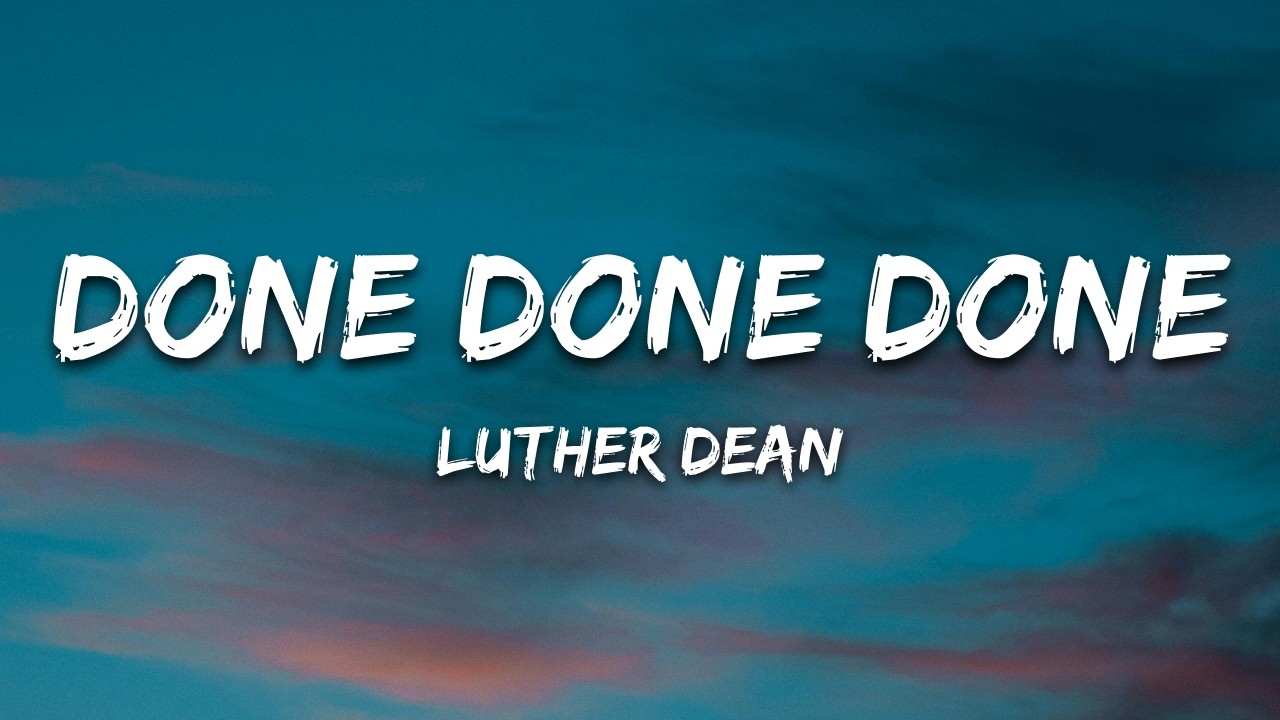 Luther Dean - Done Done Done (Lyrics) - YouTube