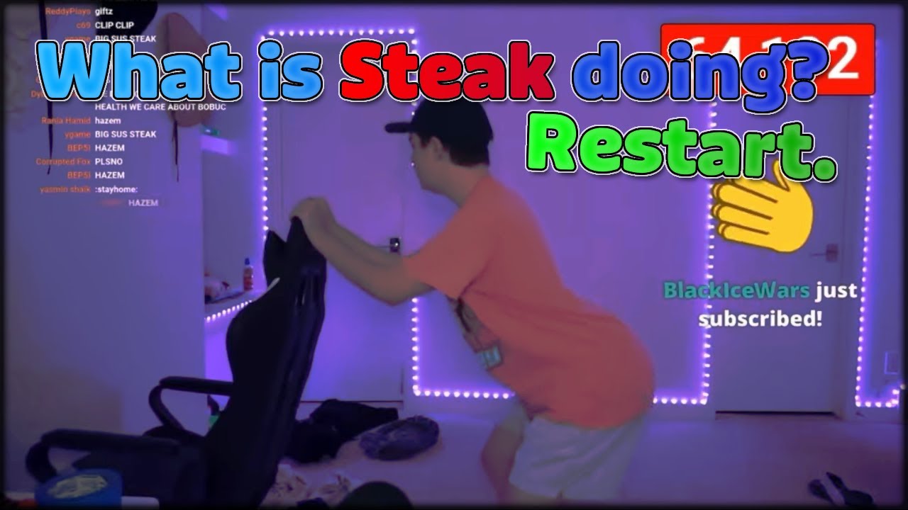 Watching EVERY steak clips video but if I say @steak I have to restart ...